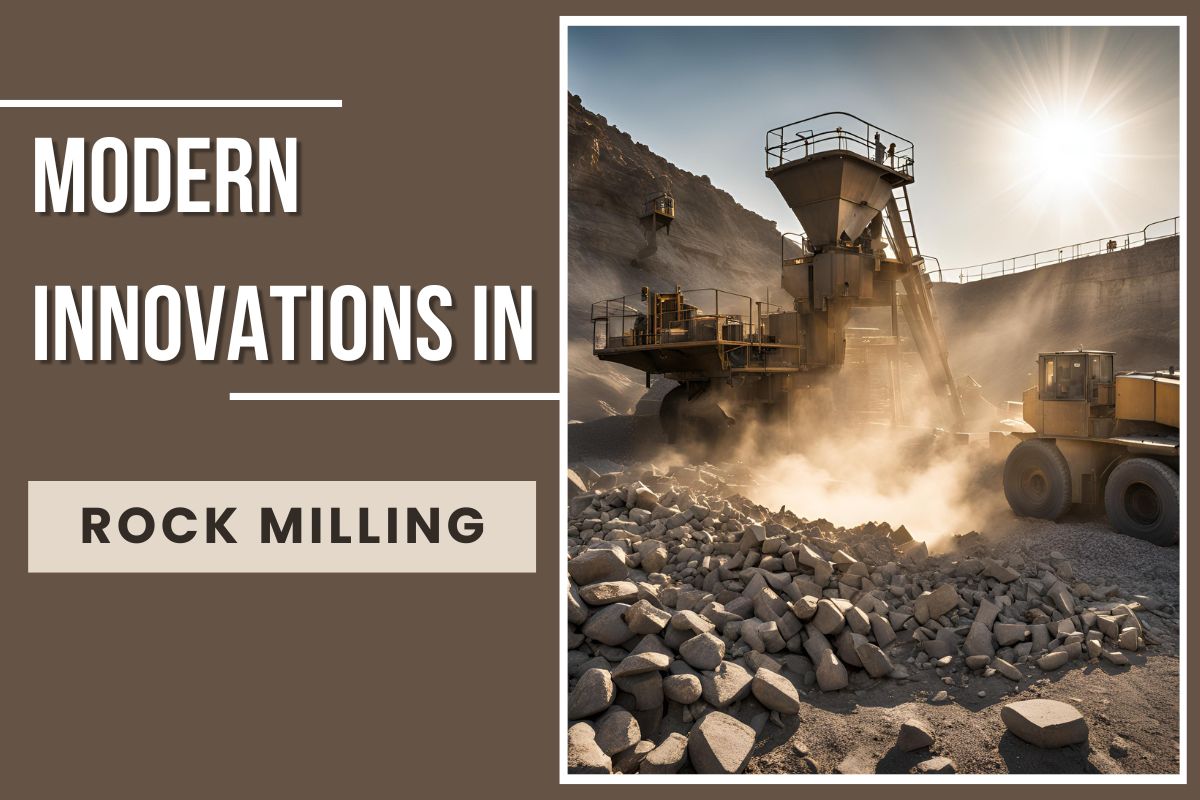 Revolutionizing Rock Milling: Techniques and Technologies